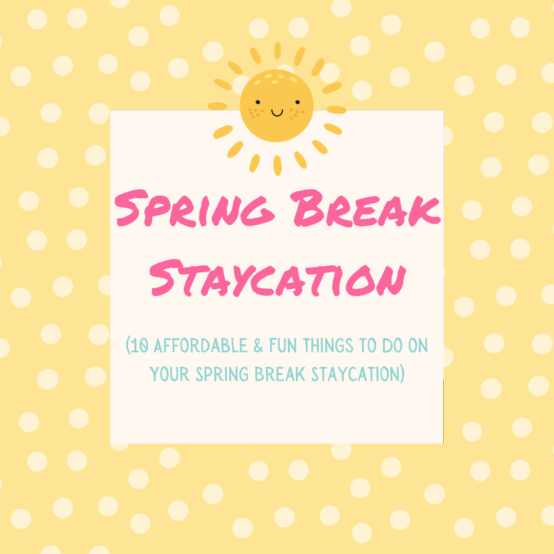 10 Affordable & Fun Things to Do on Your Spring Break Staycation - The ...